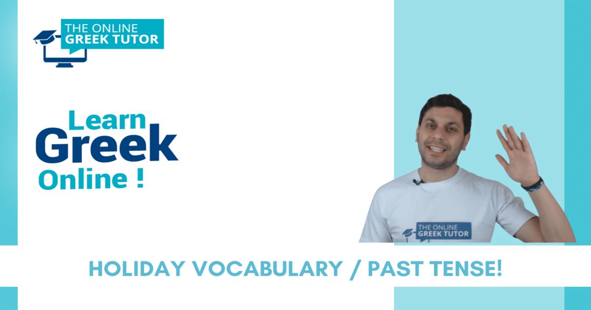 Greek lesson: Holiday vocabulary / past tense! - The Online Greek Tutor