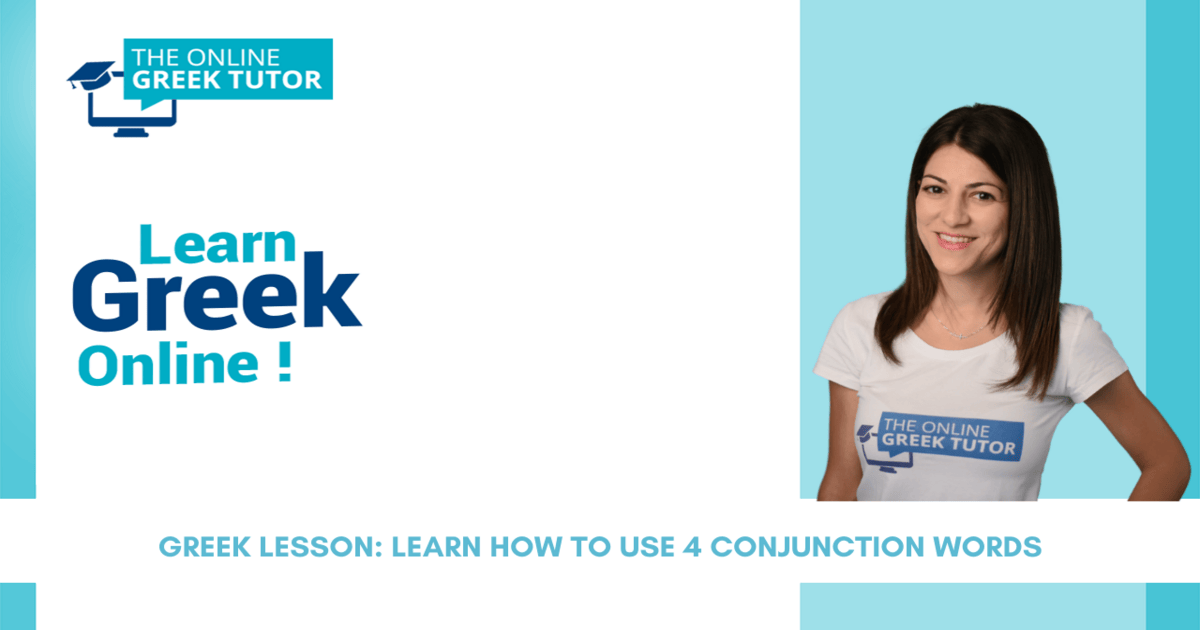 Greek lesson: Learn how to use 4 conjunction words - The Online Greek Tutor