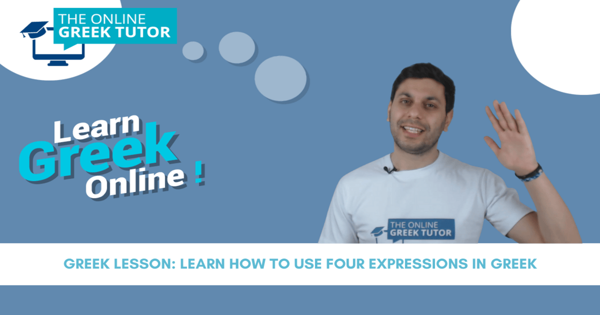 Learn How to Use Four Greek Expressions - The Online Greek Tutor
