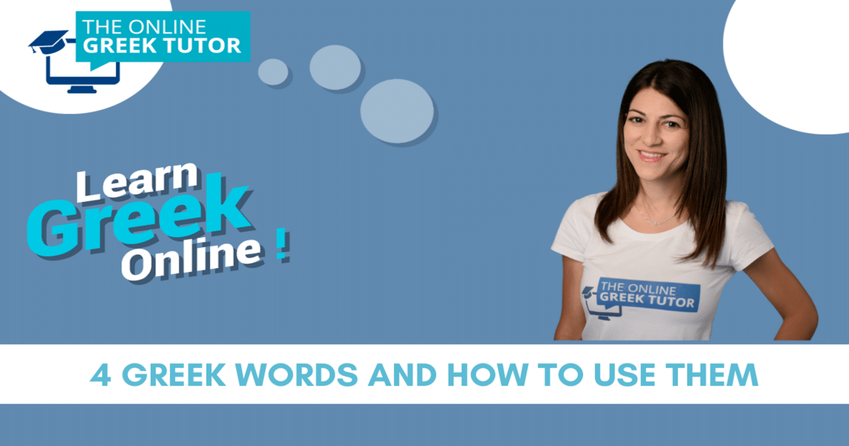 Learn Greek online: 4 Greek words and how to use them - The Online ...